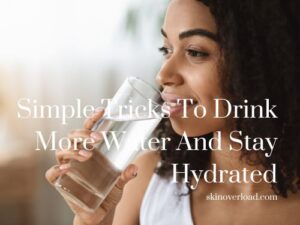 Stay Hydrated: Simple Tips for Drinking More Water Daily