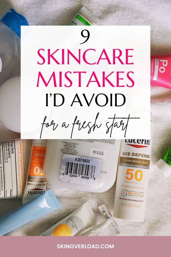 9 Skincare Mistakes I'd Avoid For A Fresh Start - Skin Overload