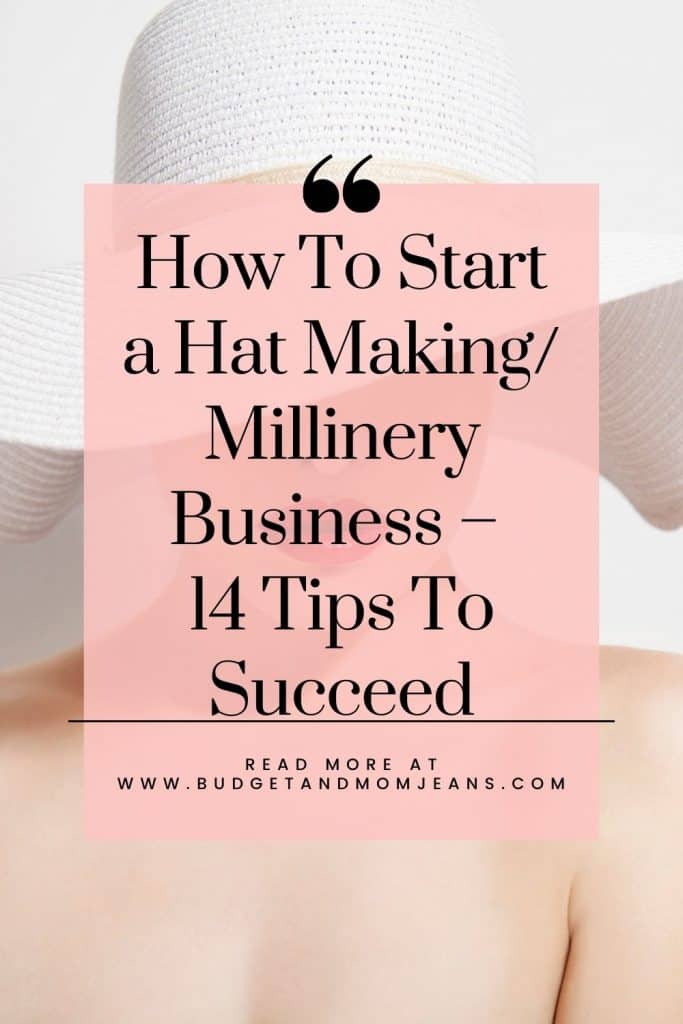 How To Start a Hat Making/Millinery Business - 14 Tips To Succeed